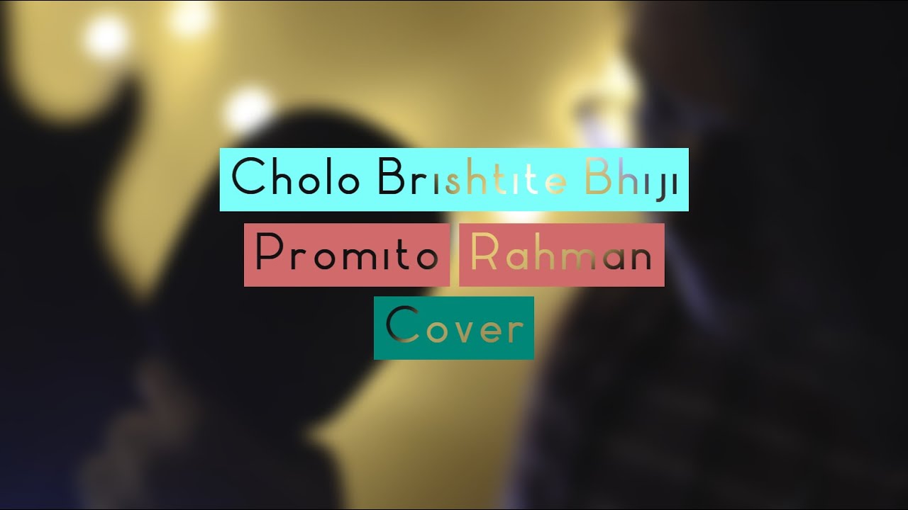 Cholo Brishtite Bhiji | Habib Wahid | Promito Rahman Cover - YouTube