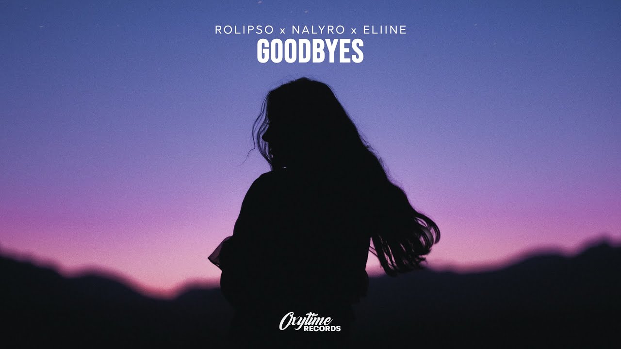 Rolipso, NALYRO & Eliine - Goodbyes - YouTube
