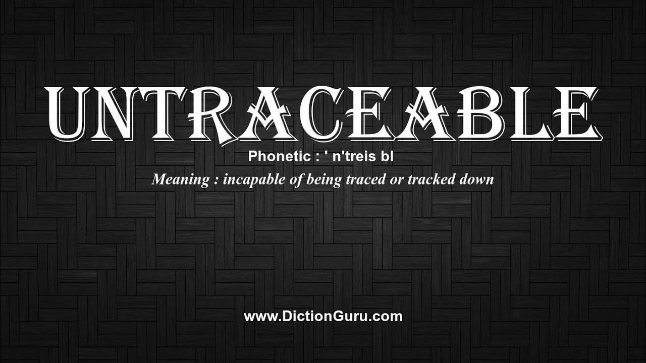 How to Pronounce untraceable with Meaning, Phonetic, Synonyms and ...