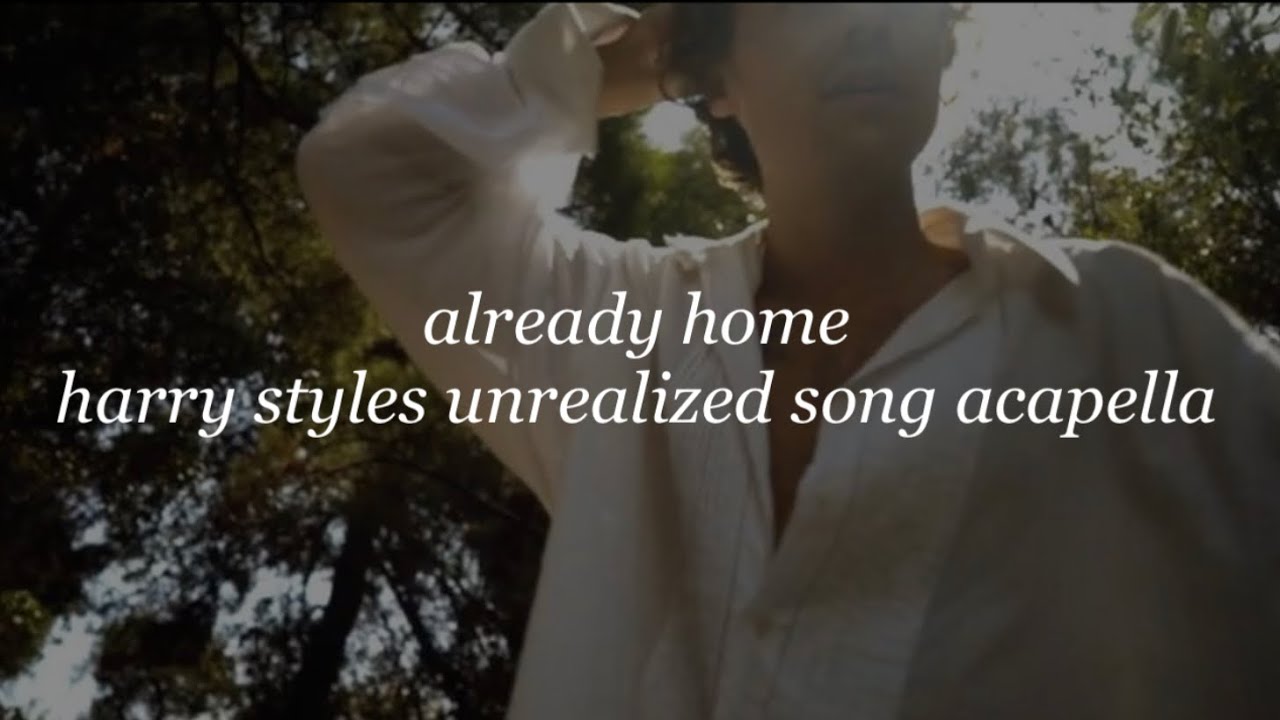 already home - harry styles unrealized song acapella - YouTube