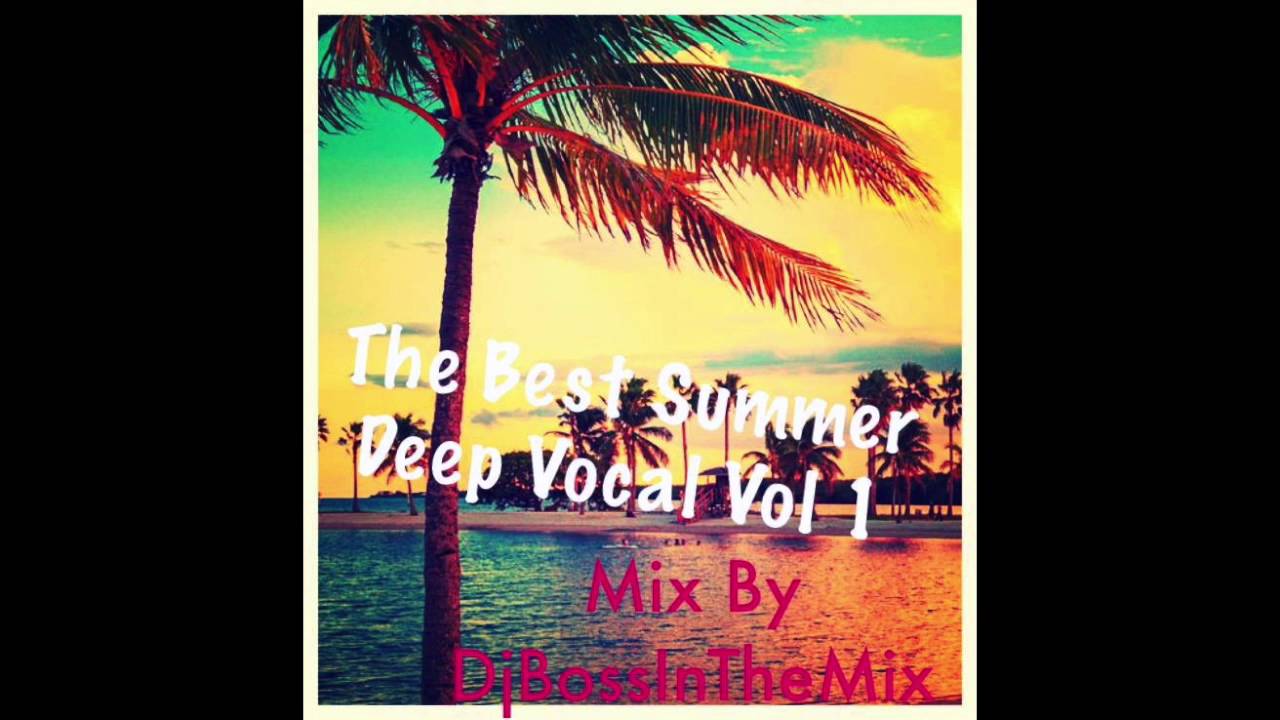 The Best Summer Deep Vocal Vol 1 Mix By Djbossinthemix - YouTube