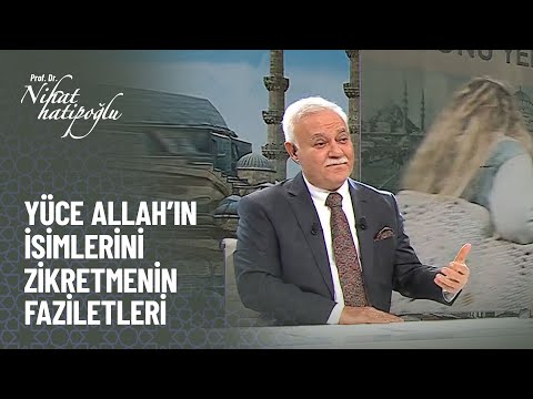Allah'ın isimlerini zikretmenin faziletleri nelerdir? - Nihat Hatipoğlu Kur'an ve Sünnet 298. Bölüm