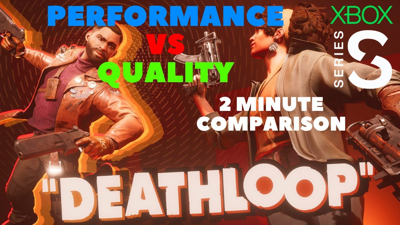 DEATHLOOP Xbox Series S Performance Vs Quality Mode Comparison - YouTube