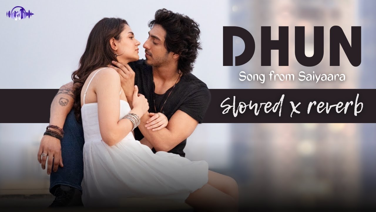 Dhun song (Slowed and reverb) | Saiyaara | Arijit singh | Mithoon ...