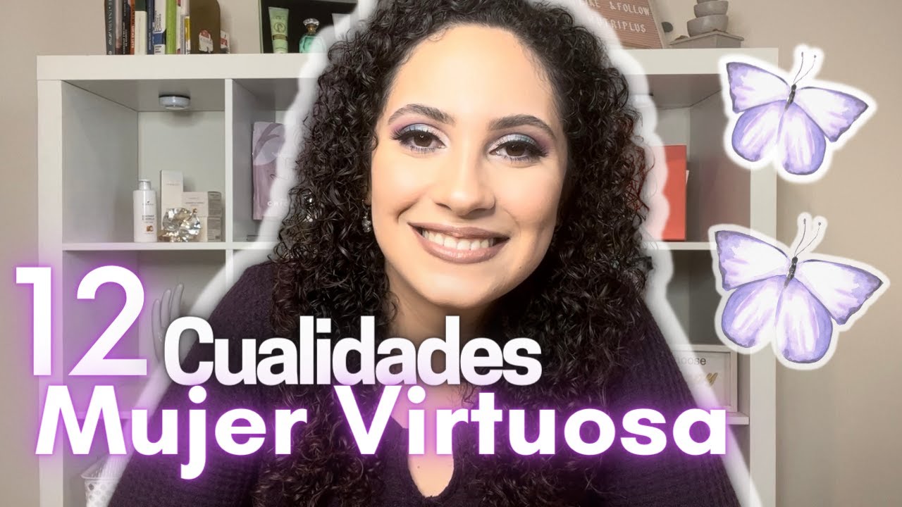 ¿Quieres ser una mujer Bendecida? | 12 Cualidades de la mujer virtuosa ...
