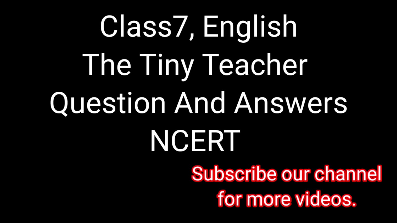the-tiny-teacher-questions-and-answers-class7-english-ncert-youtube