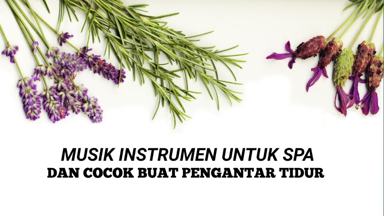 Musik instrumen Piano Spa - Musik Pengantar Tidur - Musik Penyejuk Hati ...
