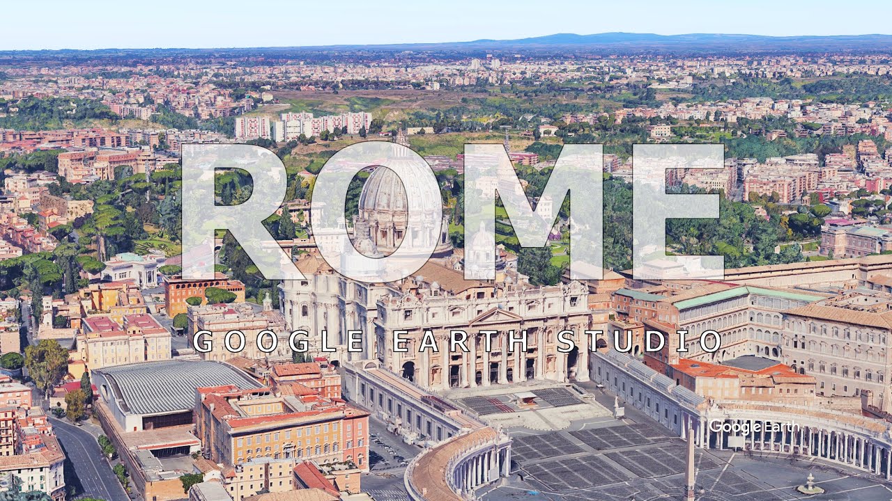 Rome Google Earth Studio - Travel with Google Earth | Italy | Vatican ...