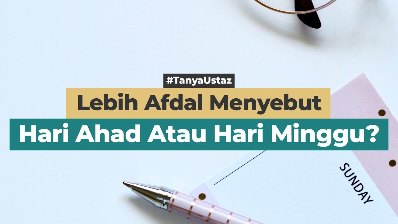 Lebih Afdal Menyebut Hari Ahad Atau Hari Minggu? - YouTube