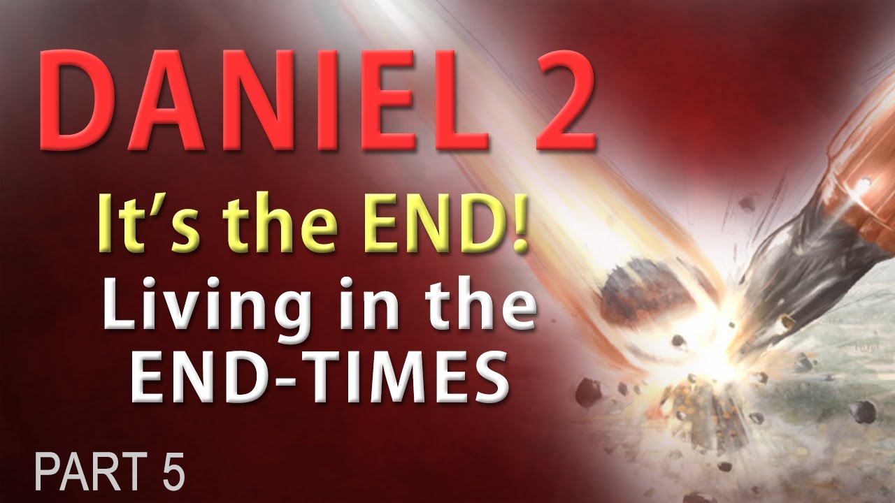 009__Daniel 2 – THE END We Are Living in the END-TIMES - YouTube
