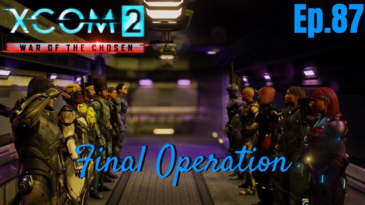 XCOM 2 - War of the Chosen: Final Operation - Ep.87 - YouTube