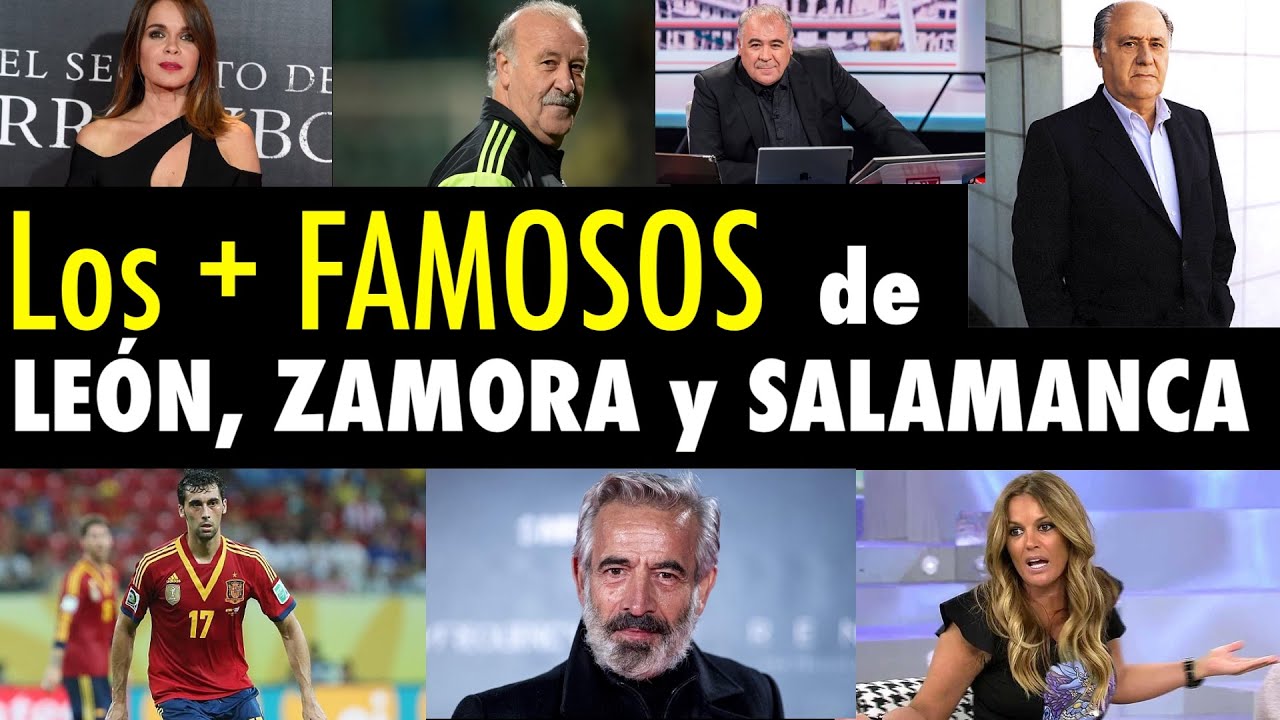 ¿Quiénes son los más famosos de LEÓN, ZAMORA y SALAMANCA? (Región ...