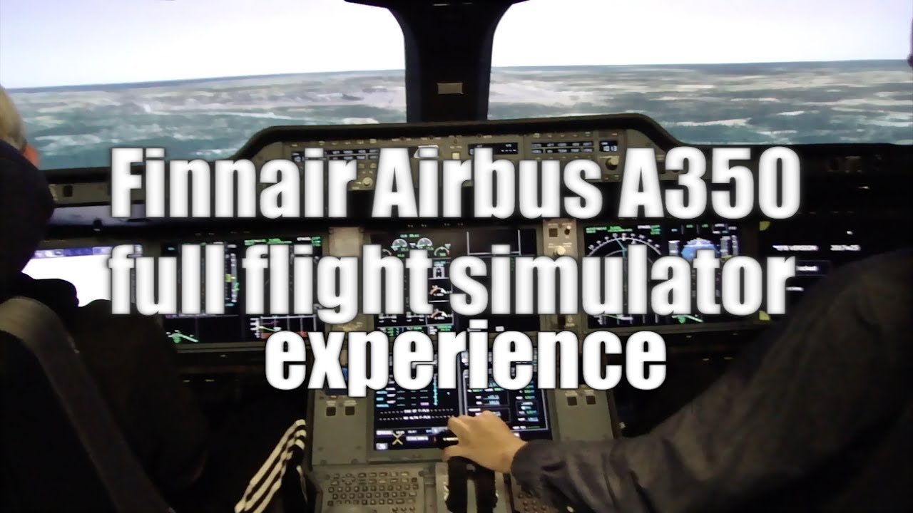 FINNAIR AIRBUS A350 FULL FLIGHT SIMULATOR EXPERIENCE!! - YouTube