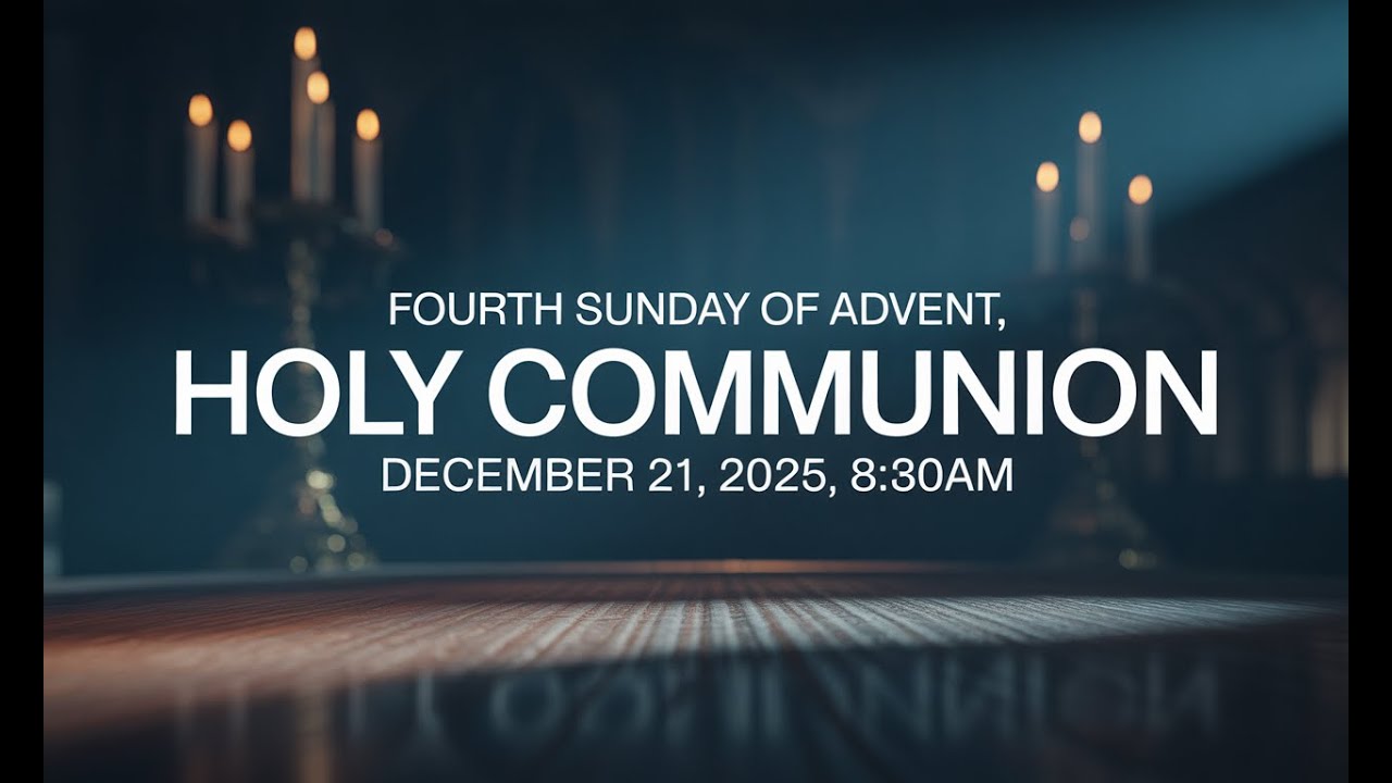 FOURTH SUNDAY OF ADVENT: Holy Communion, December 21, 2025, 8:30am ...