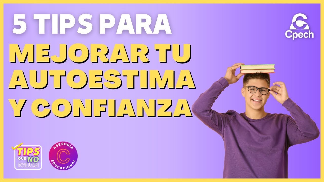 5 Tips Y Actividades Prácticas Para Mejorar Tu Confianza Y Autoestima