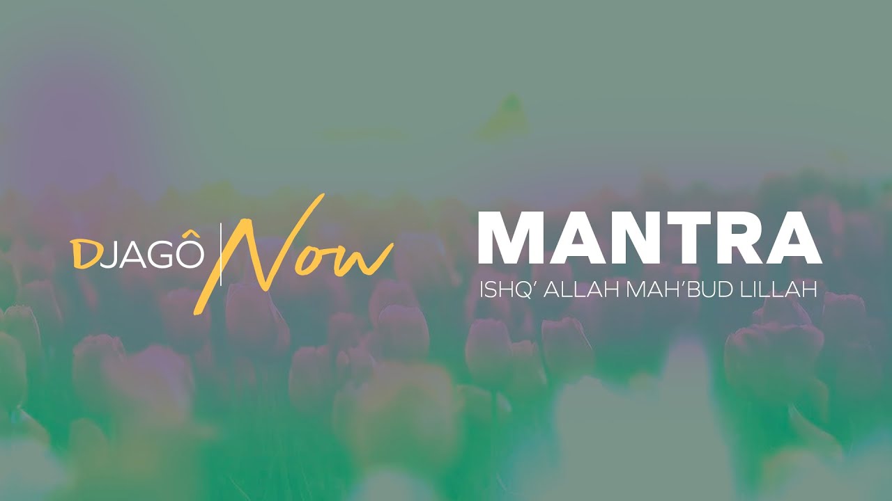 ISHQ' ALLAH MAH'BUD LILLAH - Djagô Now Mantras - YouTube