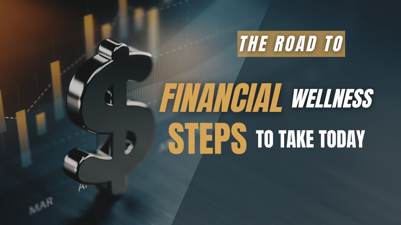 The Road to Financial Wellness Steps to Take Today - YouTube