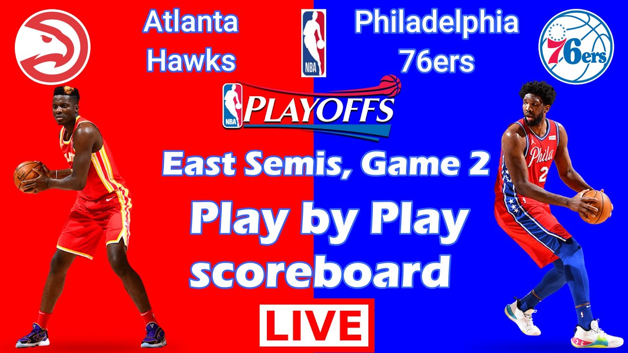 East Semis Game 2: Atlanta Hawks at Philadelphia 76ers NBA Playoffs ...