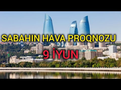 SABAHIN HAVA PROQNOZU, 9 iyun 2026 - Hava haqqında