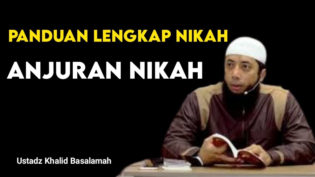 Panduan Lengkap Nikah Anjuran Nikah Ustadz Khalid Basalamah - YouTube
