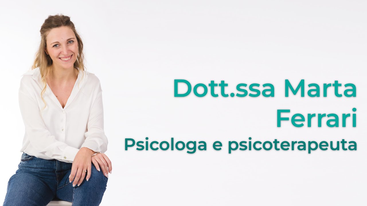Presentazione Dott.ssa Marta Ferrari Psicologa e Psicoterapeuta ...