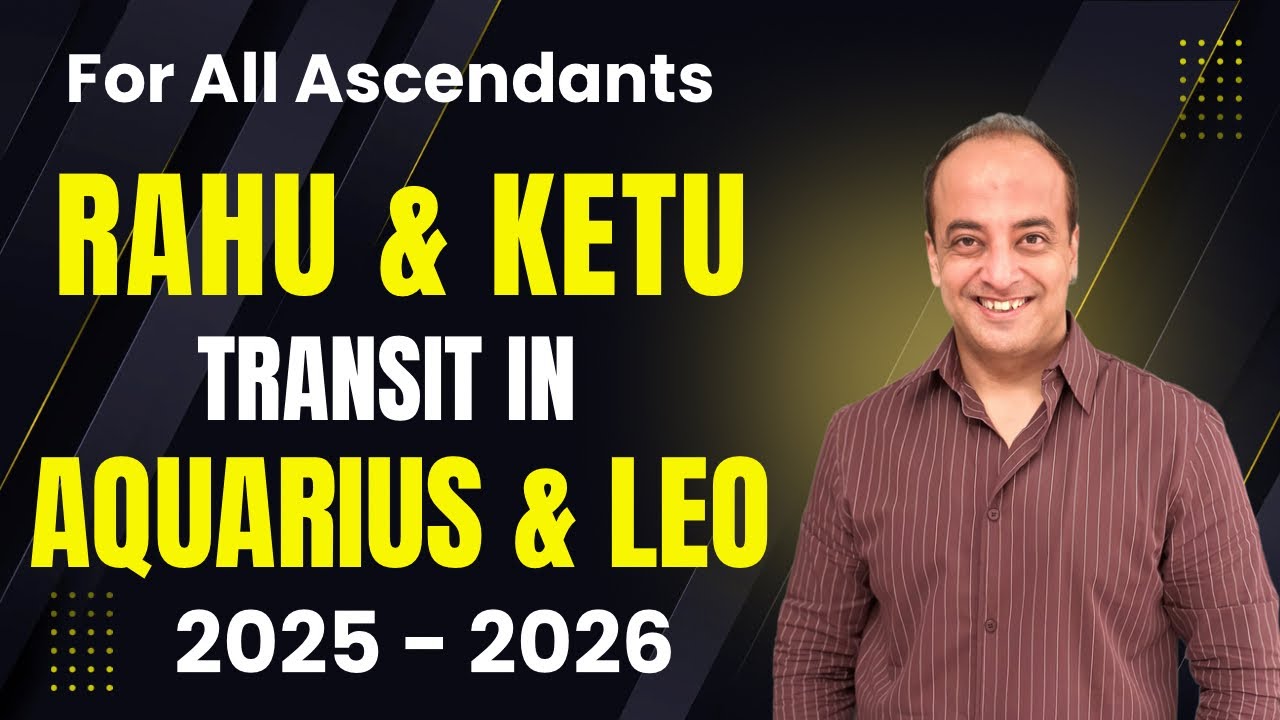 Rahu & Ketu transit in Aquarius & Leo for all Ascendants 2025-2026 ...