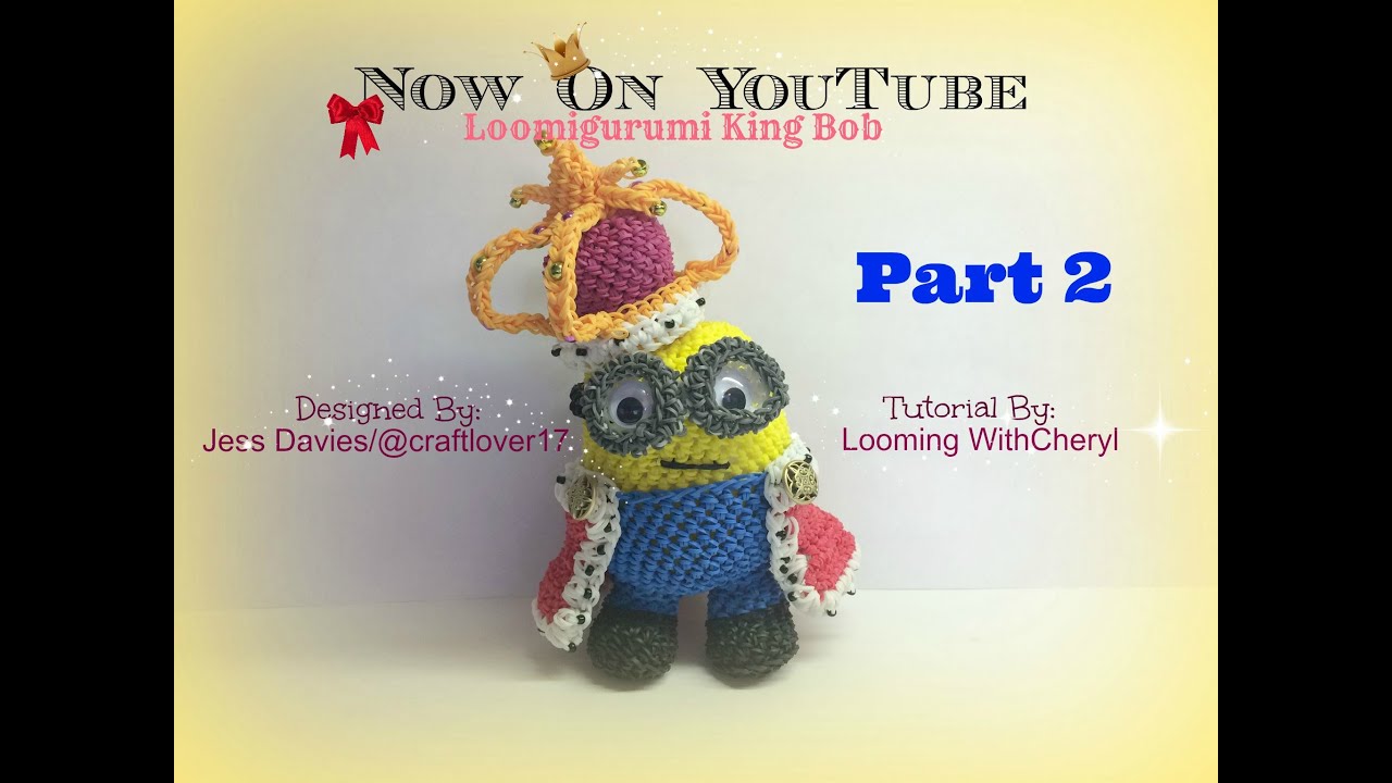 Rainbow Loom King Bob Minion - Part 2 of 4 - Loomigurumi Amigurumi Hook ...