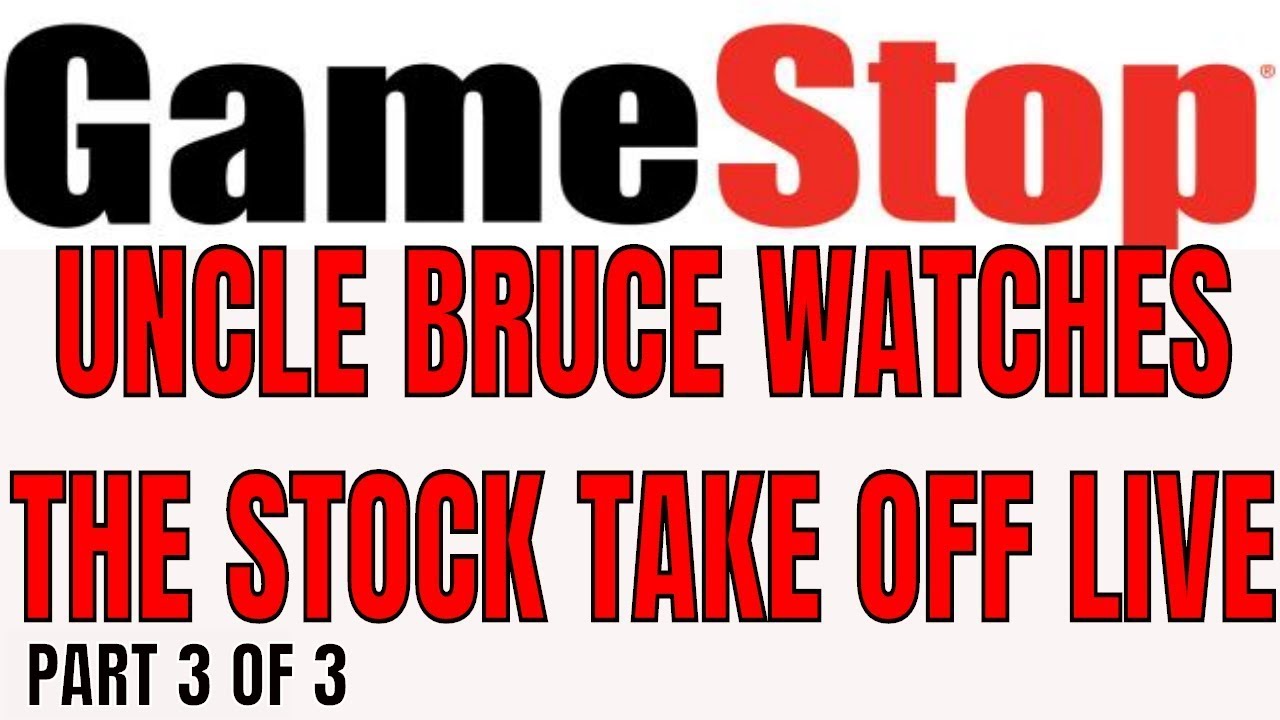 UNCLE BRUCE WATCHES GAMESTOP GME TAKE OFF APRIL 26 PART 3 OF 3 - YouTube