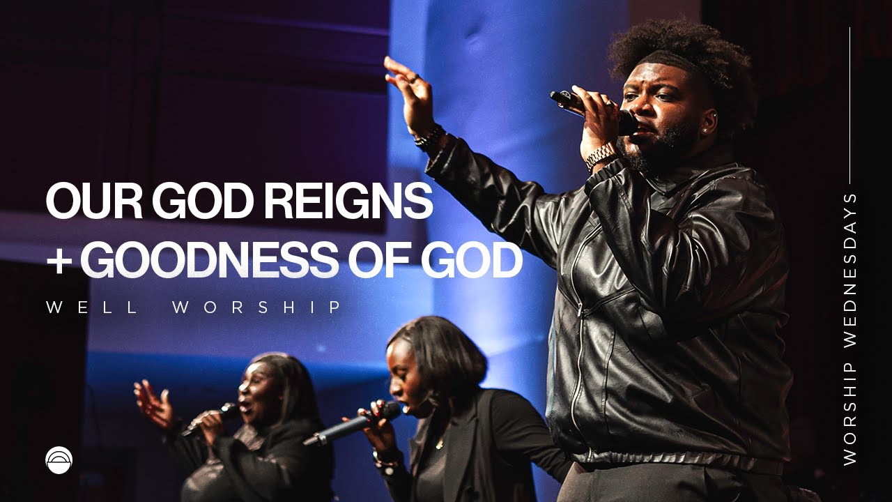 Our God Reigns + Goodness of God | Well Worship - YouTube