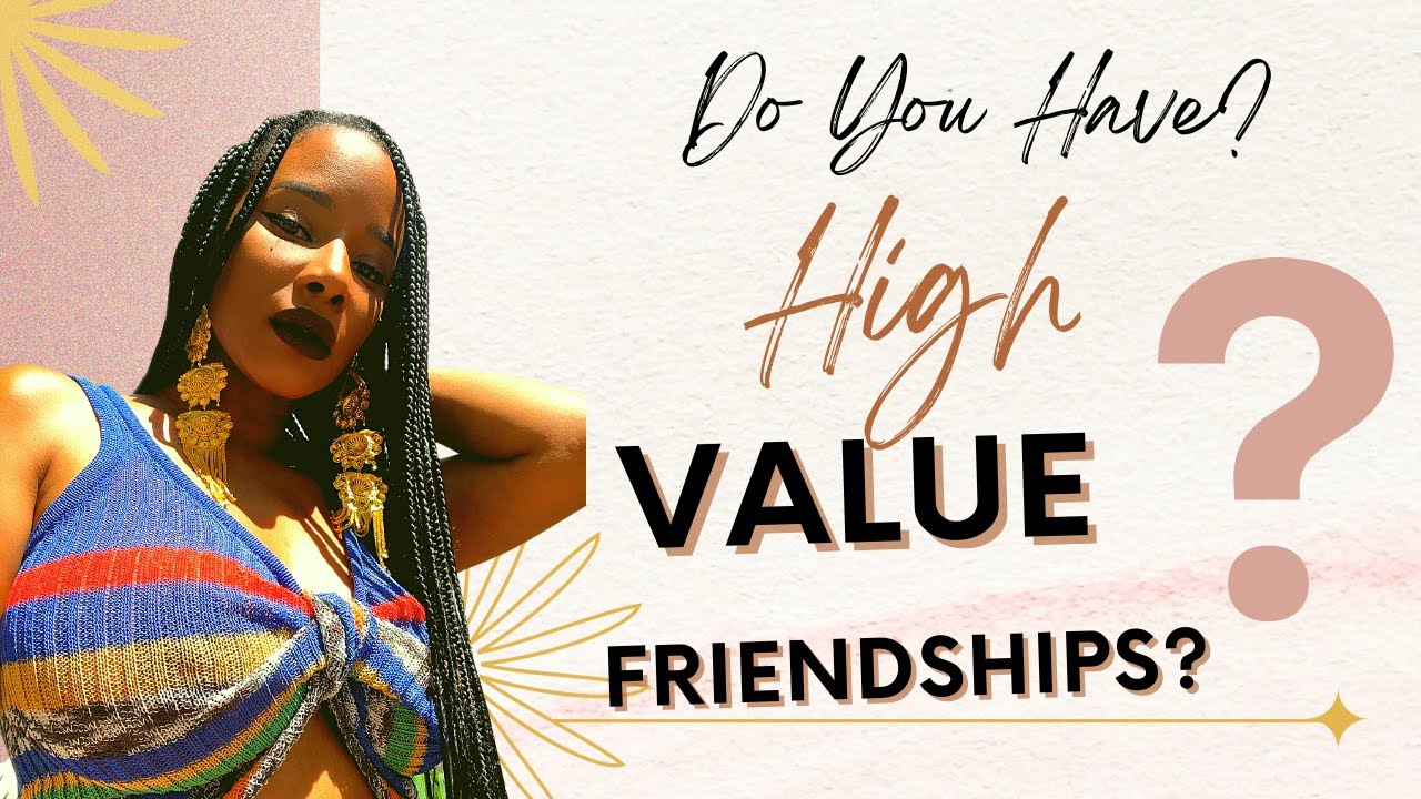 High value friendships! Why they are important to have. - YouTube