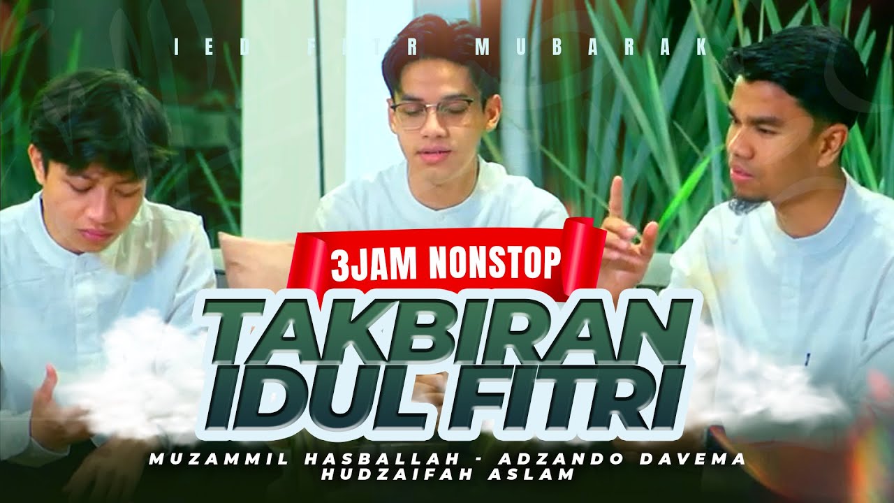 3 JAM NON STOP - TAKBIRAN IDUL FITRI - Muzammil Hasballah, Adzando Davema, Hudzaifa Aslam - YouTube