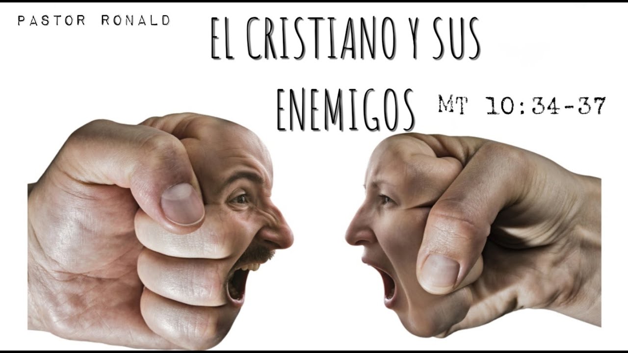 EL CRISTIANO Y SUS ENEMIGOS MT 10:34-37 - YouTube