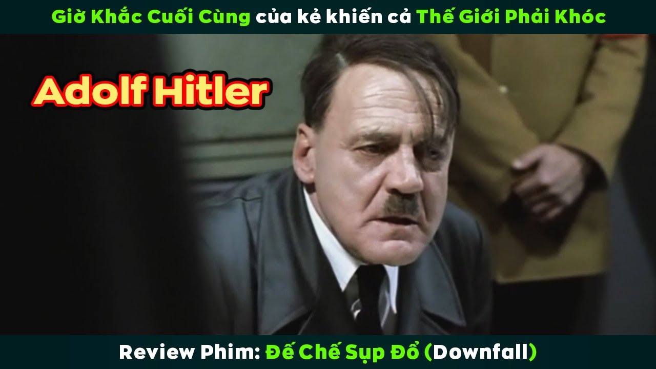 [Review Phim] Giờ Khắc Cuối Cùng Của Kẻ Khiến Cả Thế Giới Phải Khóc | Downfall - YouTube