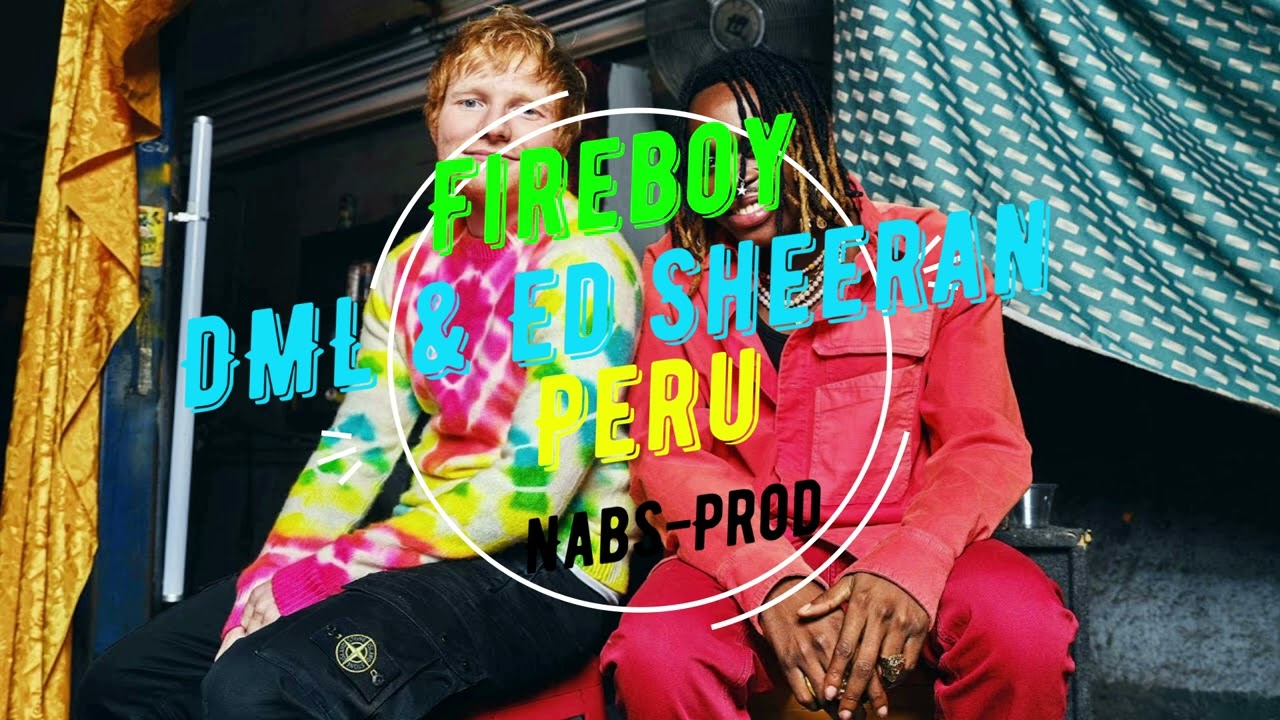 Fireboy DML & Ed Sheeran Peru RMIX Nabs Prod - YouTube