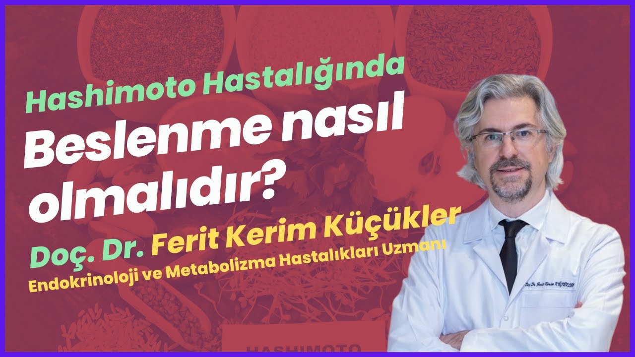 Hashimoto Hastalığında Beslenme Nasıl Olmalı? - Doç. Dr. Ferit Kerim ...