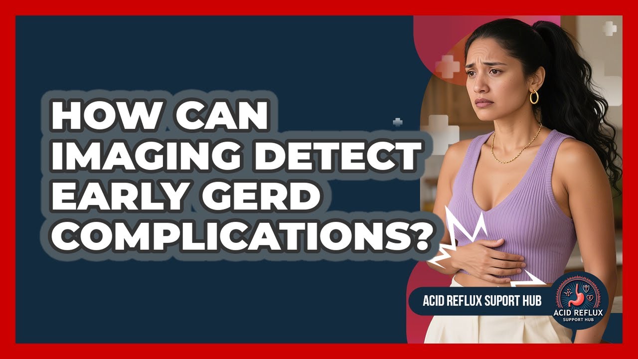 How Can Imaging Detect Early GERD Complications? - Acid Reflux Support ...