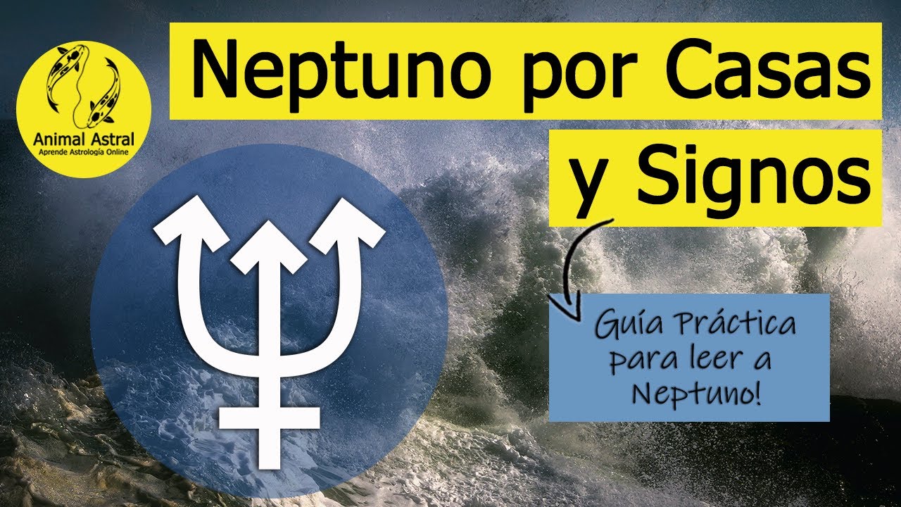 Neptuno por Signos y Casas. Cómo Leer a Neptuno en una carta astral ...