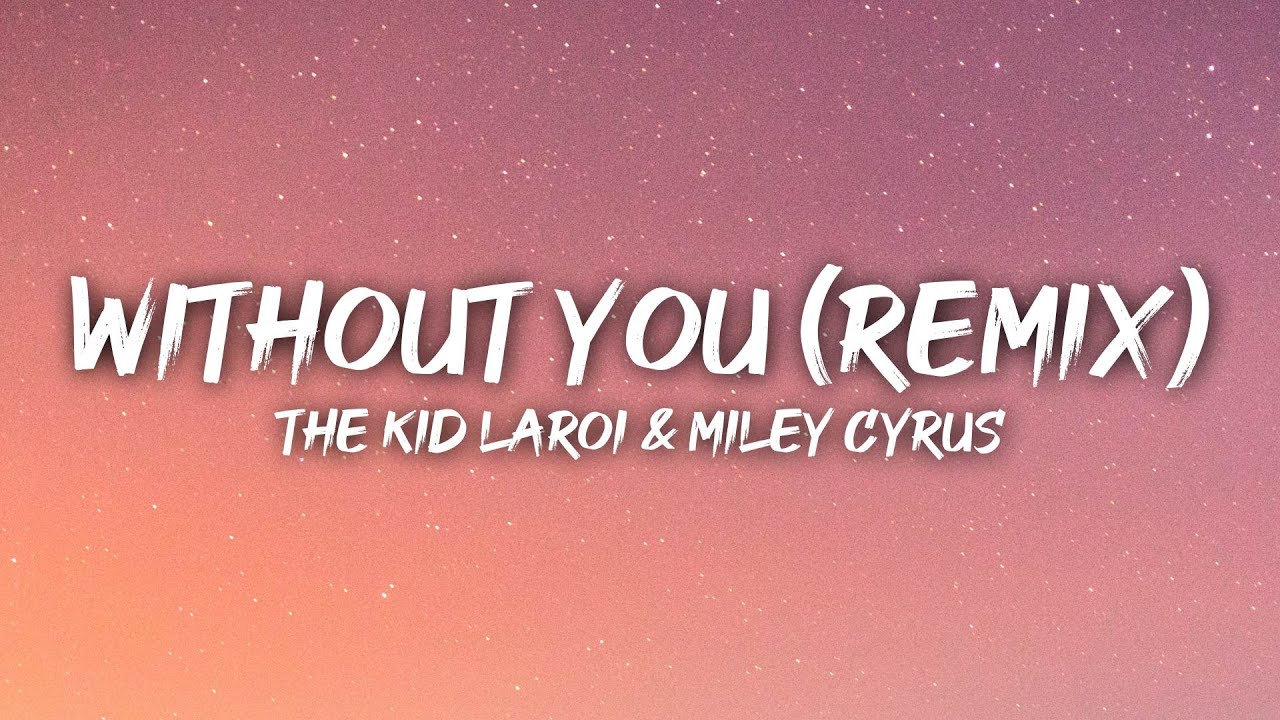 The Kid LAROI & Miley Cyrus - WITHOUT YOU (Lyrics) (Remix) - YouTube