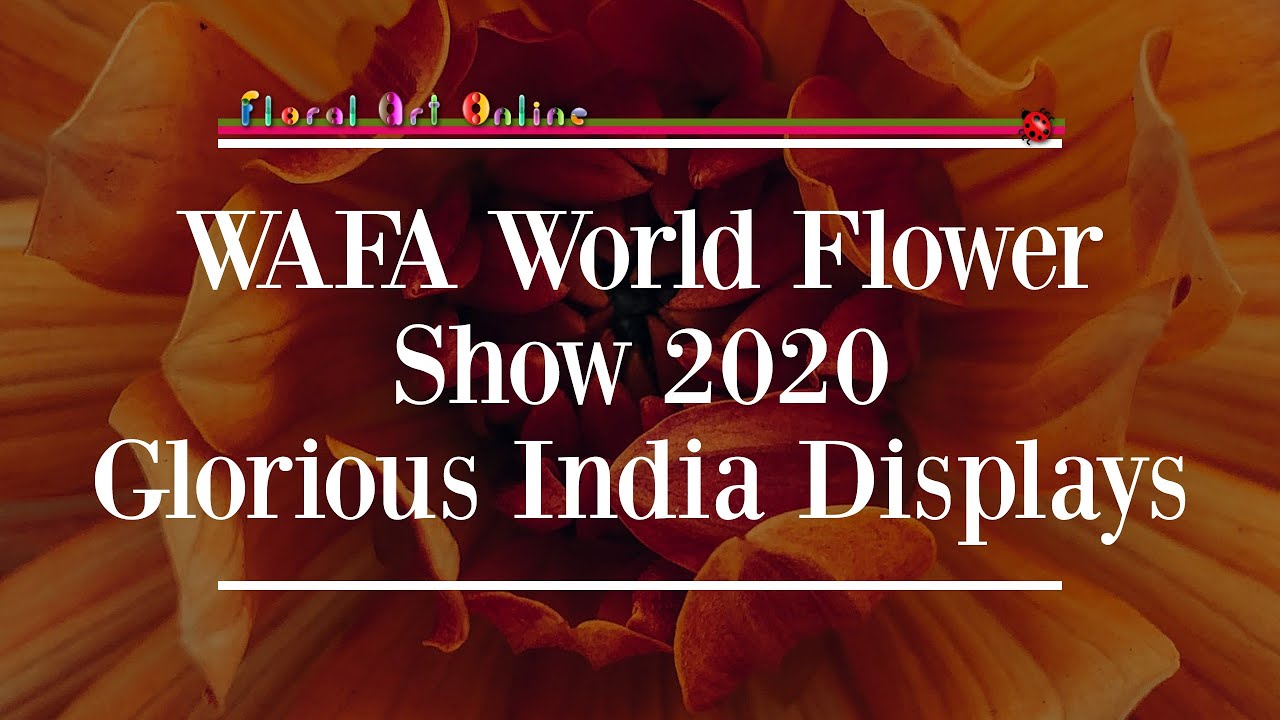 International Floral Art Competitions - 2020 WAFA World Flower Show ...