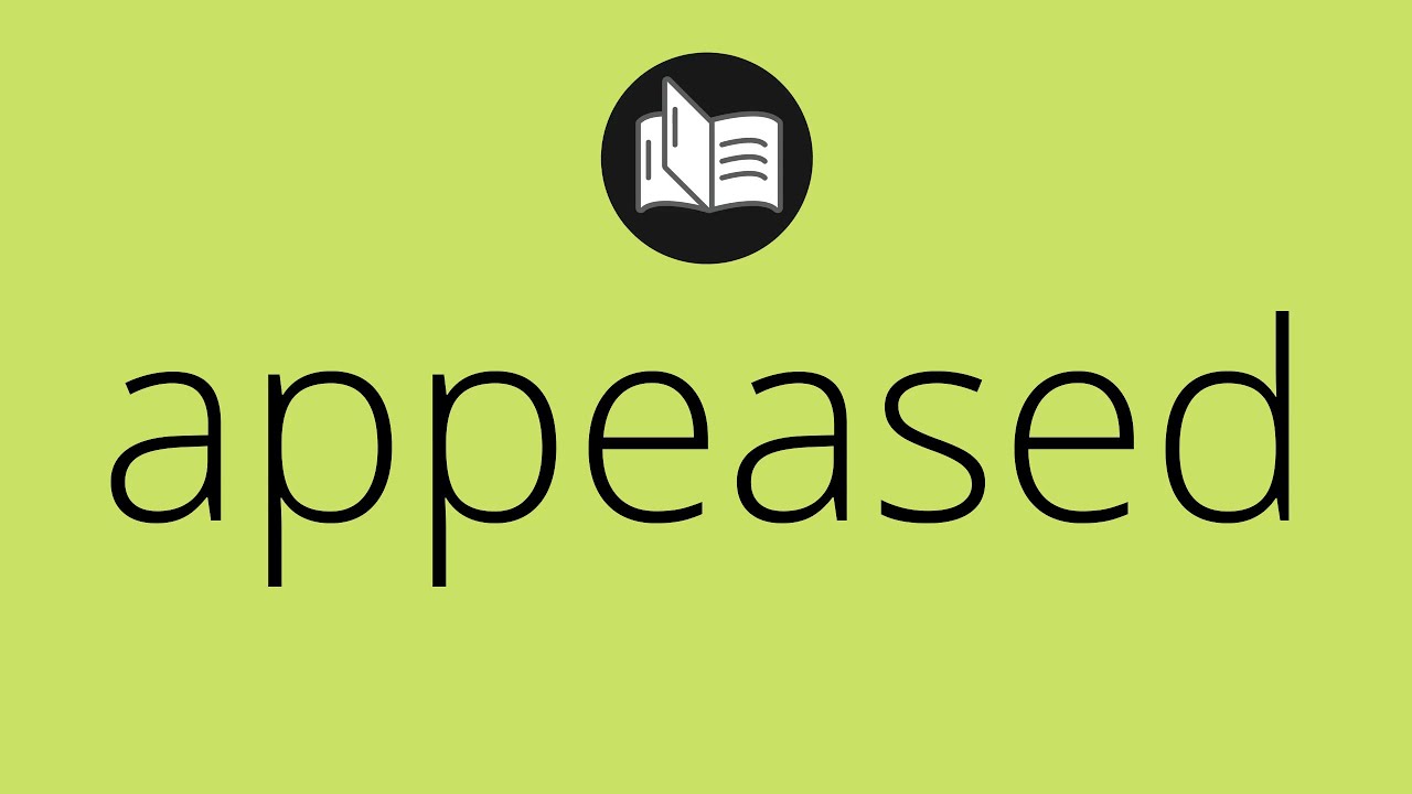 What APPEASED means • Meaning of APPEASED • appeased MEANING • appeased ...