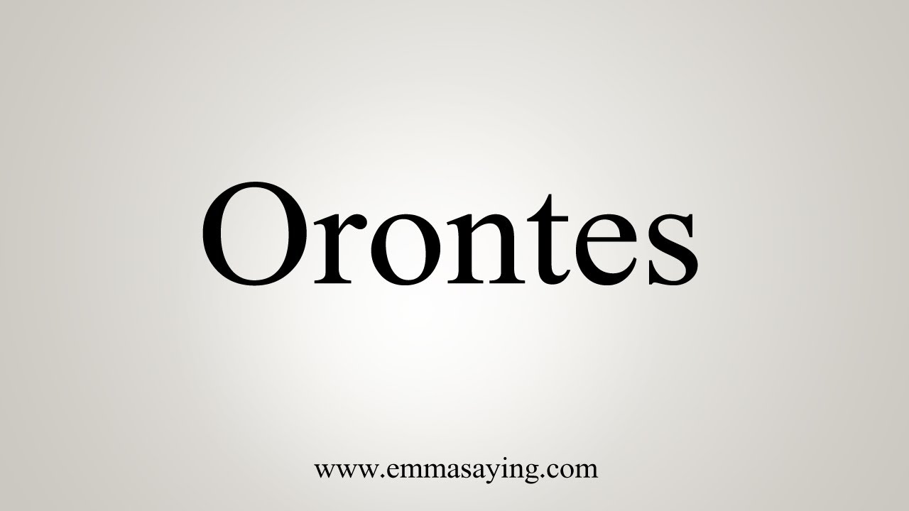 How To Say Orontes - YouTube