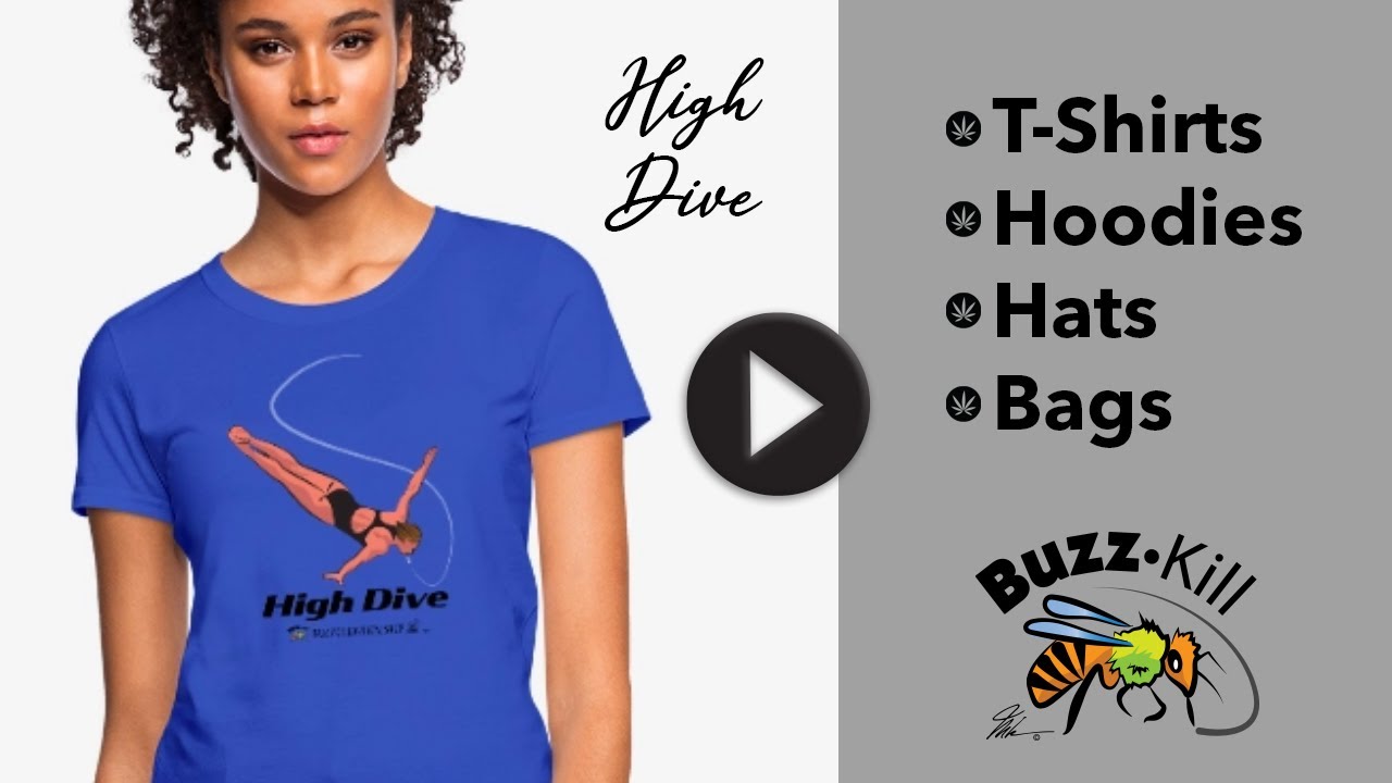 Buzzkill "High Dive" Weed T-Shirts and Hoodies - YouTube