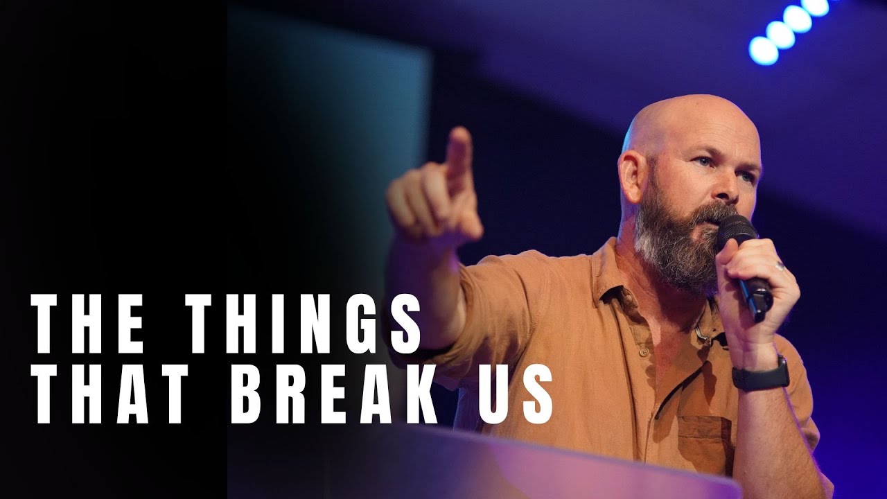 The Things That Break Us - YouTube