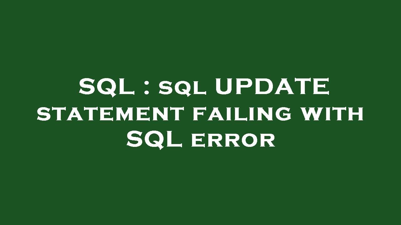 SQL Sql UPDATE Statement Failing With SQL Error YouTube SQL Sql UPDATE Statement Failing With SQL Error YouTube
