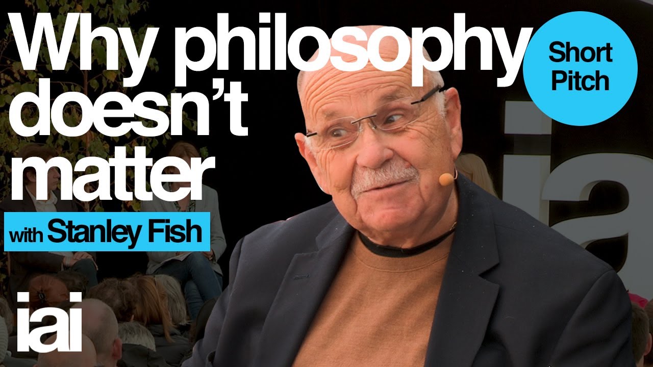 Why Philosophy Doesn't Matter | Stanley Fish - YouTube