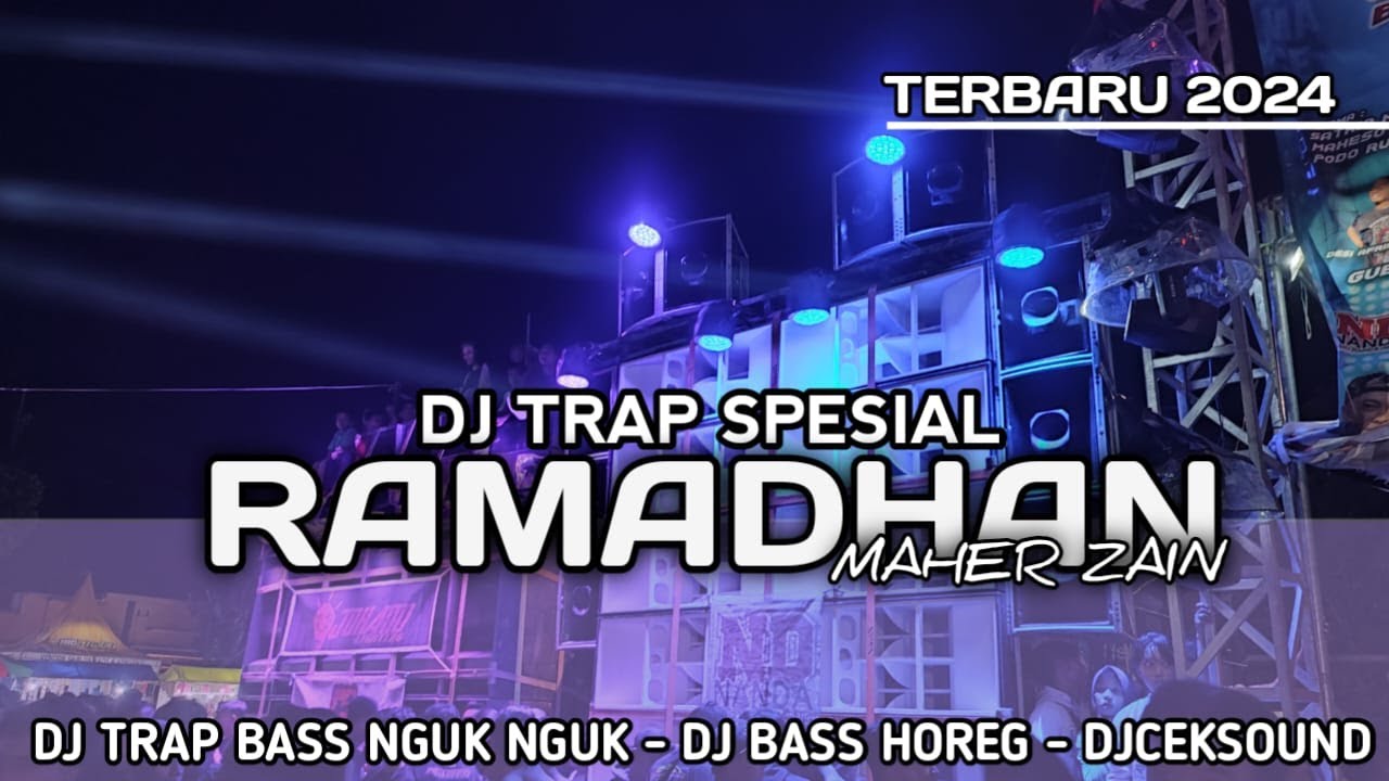 Dj Trap Ramadhan Maher Zain Bass Nguk Nguk Derr Cocok Buat Patrol