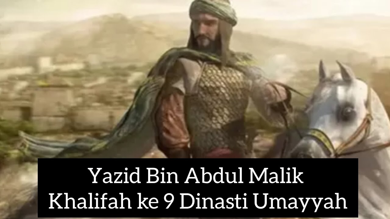 Kisah Yazid Bin Abdul Malik || Khalifah ke 9 Dinasti Umayyah - YouTube
