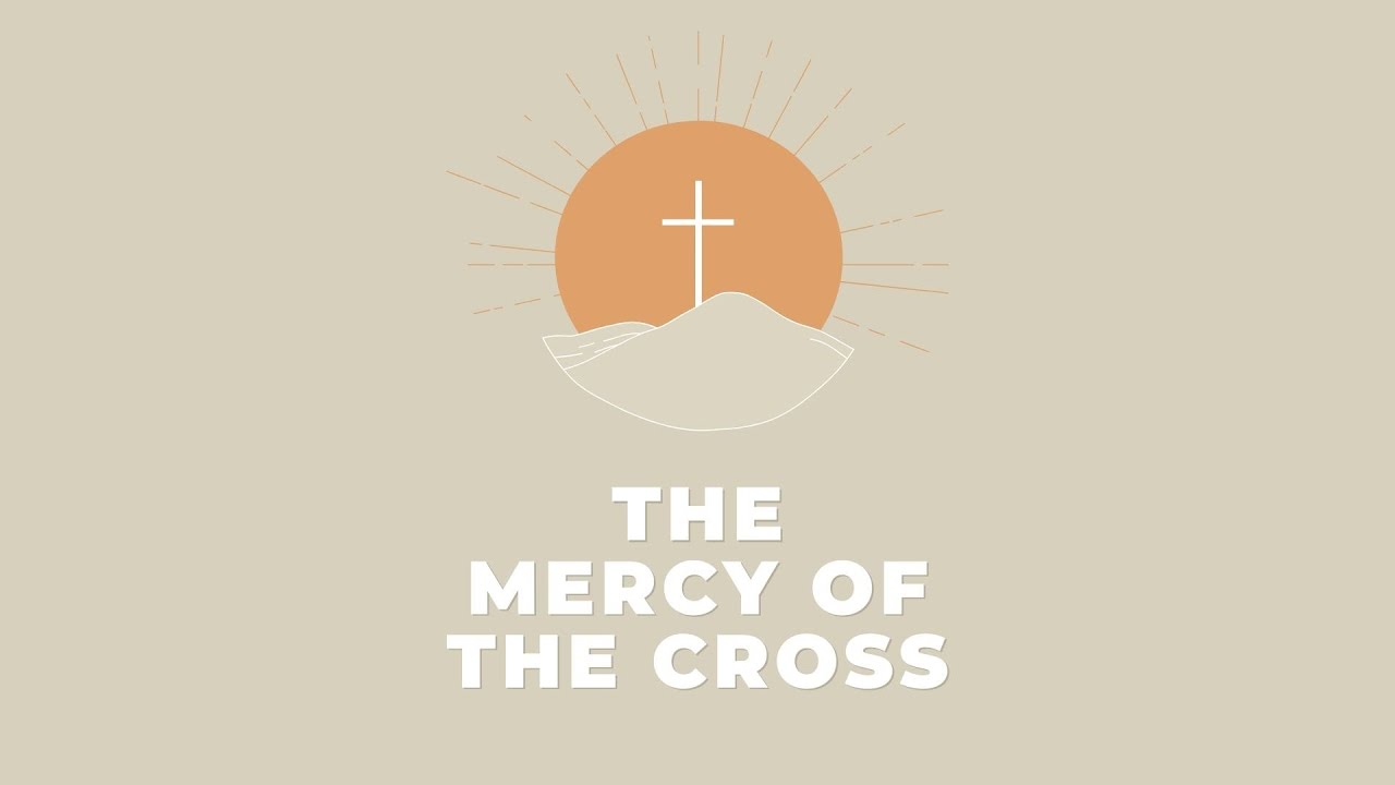 The Mercy of the Cross - YouTube