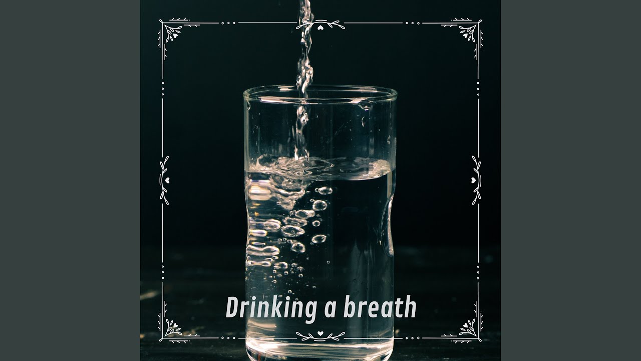 Drinking a breath N° 1 - YouTube
