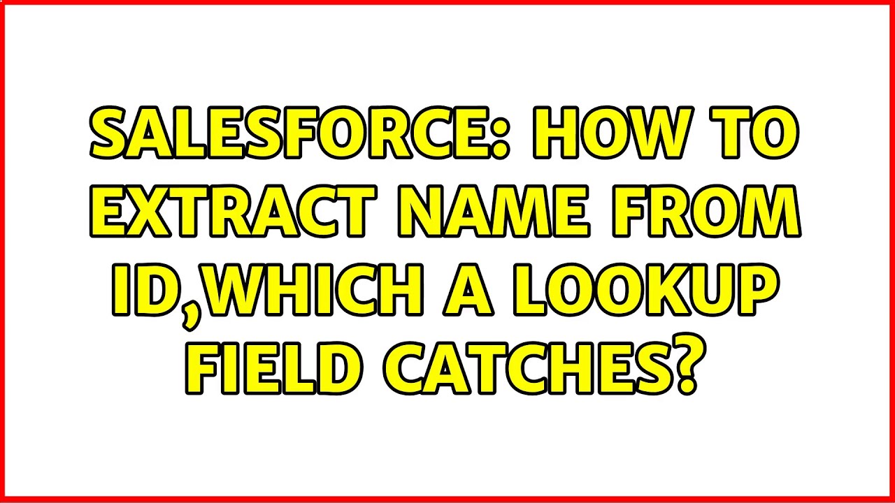 Salesforce How To Extract Name From Id which A Lookup Field Catches Salesforce How To Extract Name From Id which A Lookup Field Catches